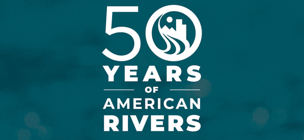YOU’RE INVITED: 50 YEARS OF AMERICAN RIVERS